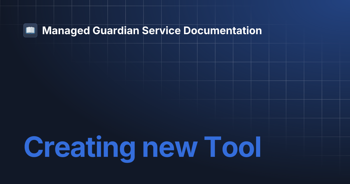 Creating new Tool | Managed Guardian Service Documentation