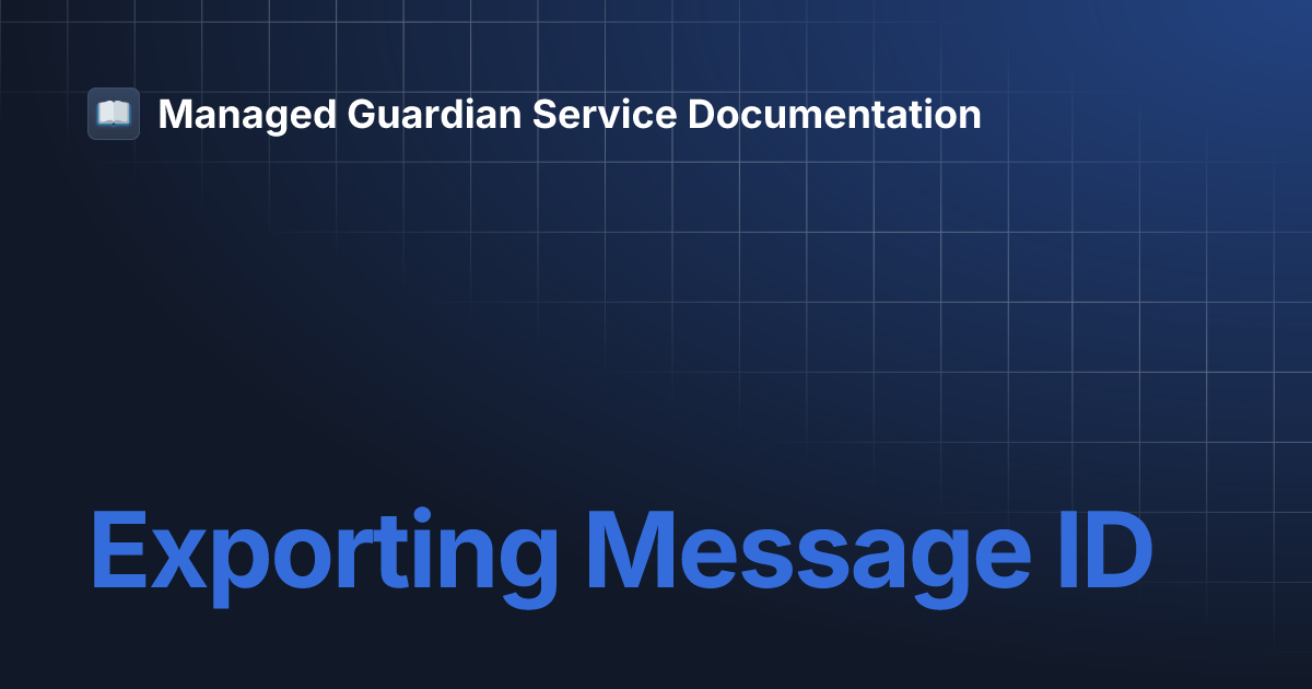 Exporting Message ID | Managed Guardian Service Documentation