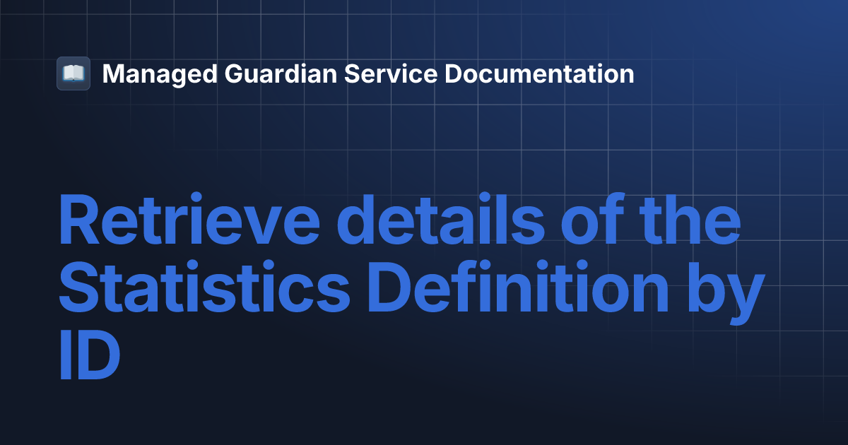 Retrieve details of the Statistics Definition by ID | Managed Guardian ...