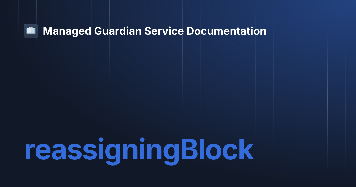 reassigningBlock | Managed Guardian Service Documentation
