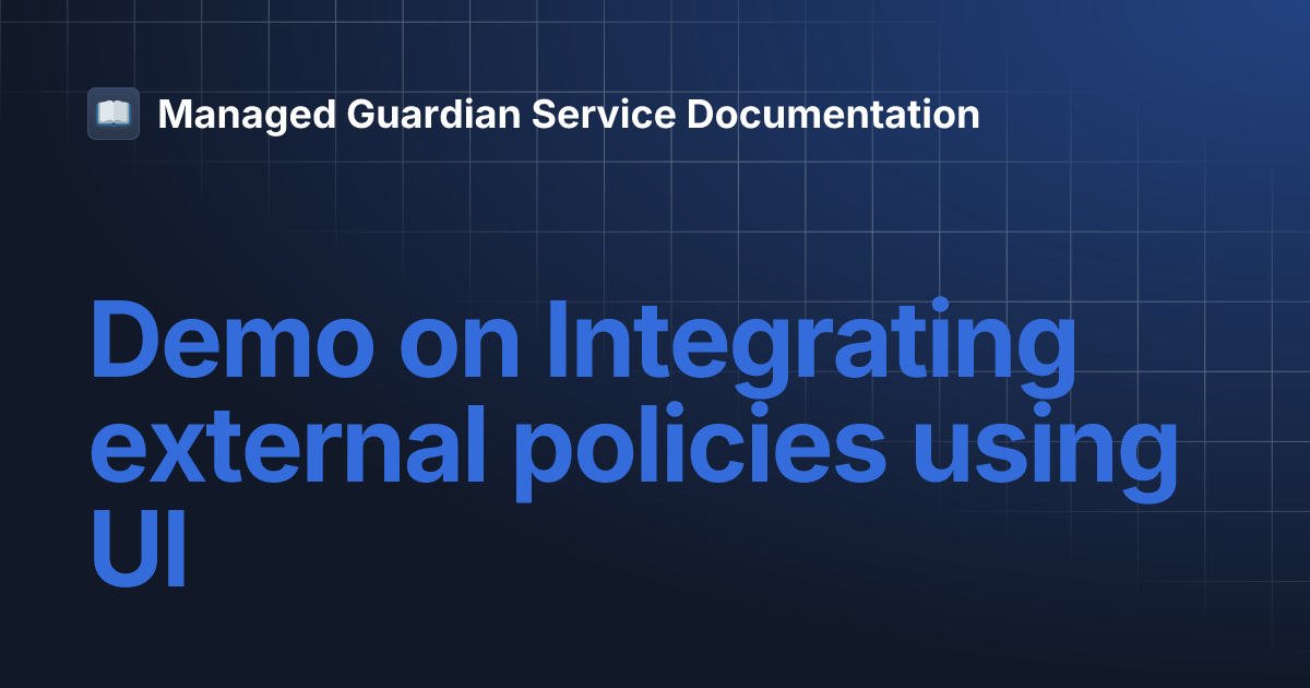 Demo On Integrating External Policies Using Ui Managed Guardian