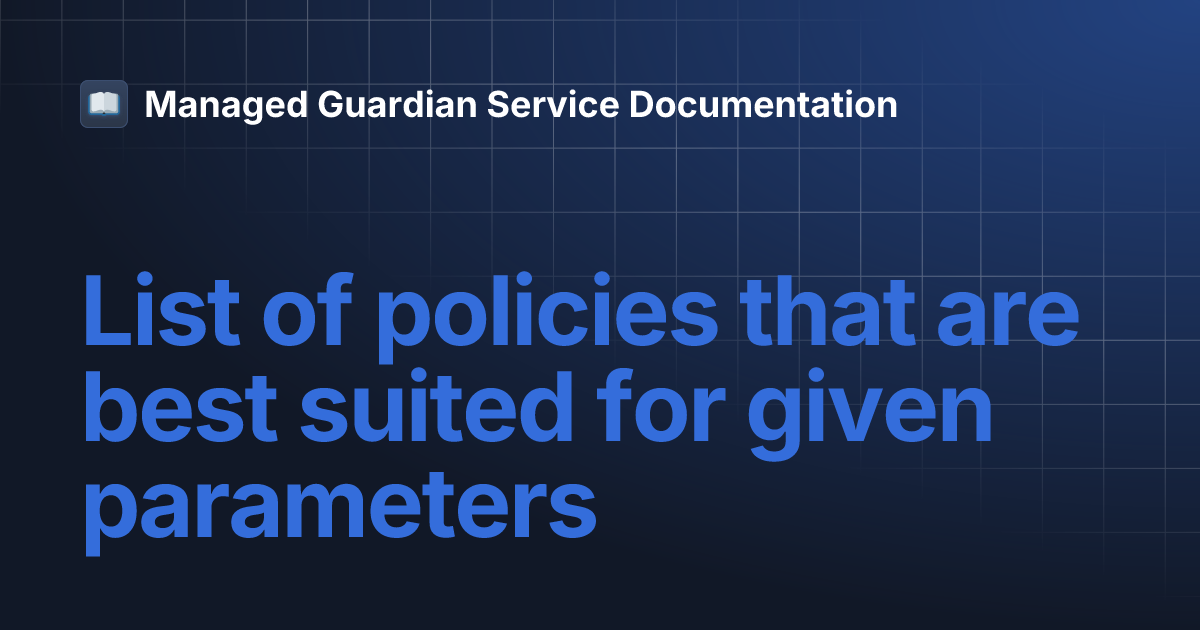 List of policies that are best suited for given parameters | Managed Guardian Service Documentation