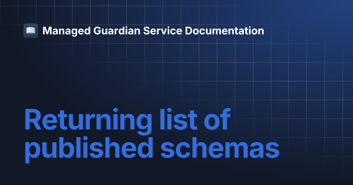 Returning list of published schemas | Managed Guardian Service Documentation
