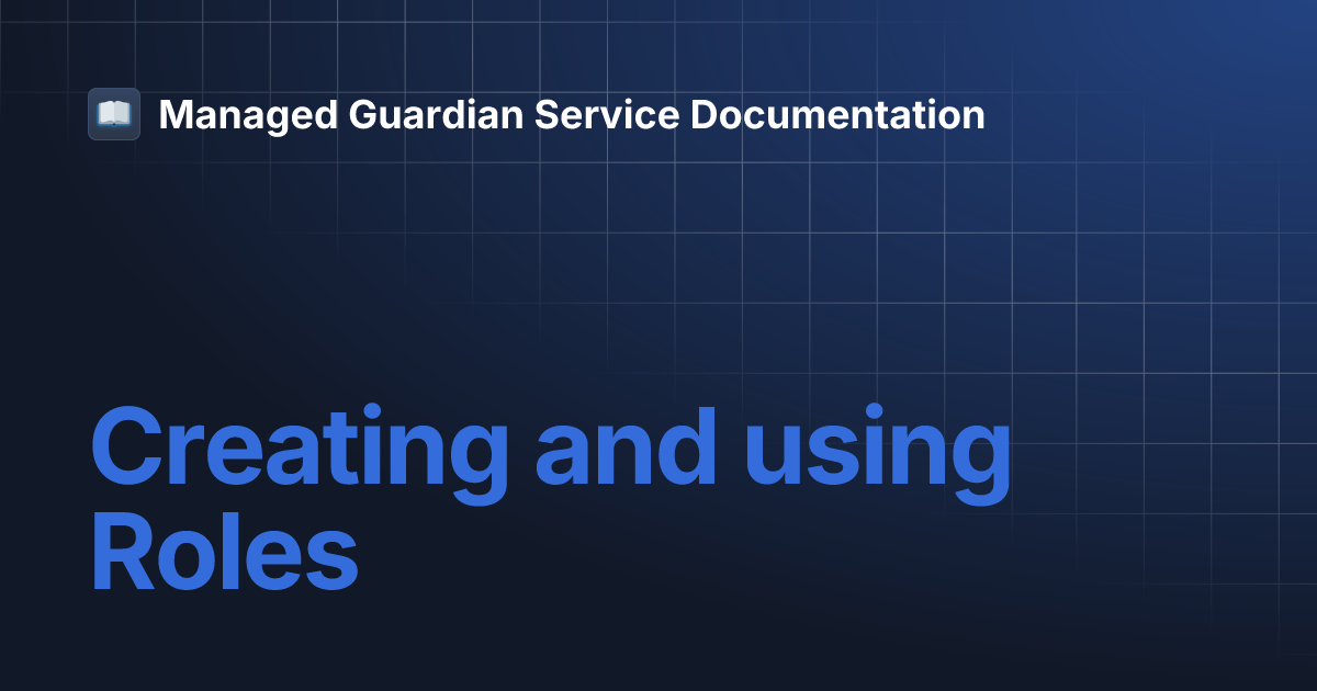 Creating And Using Roles Managed Guardian Service Documentation