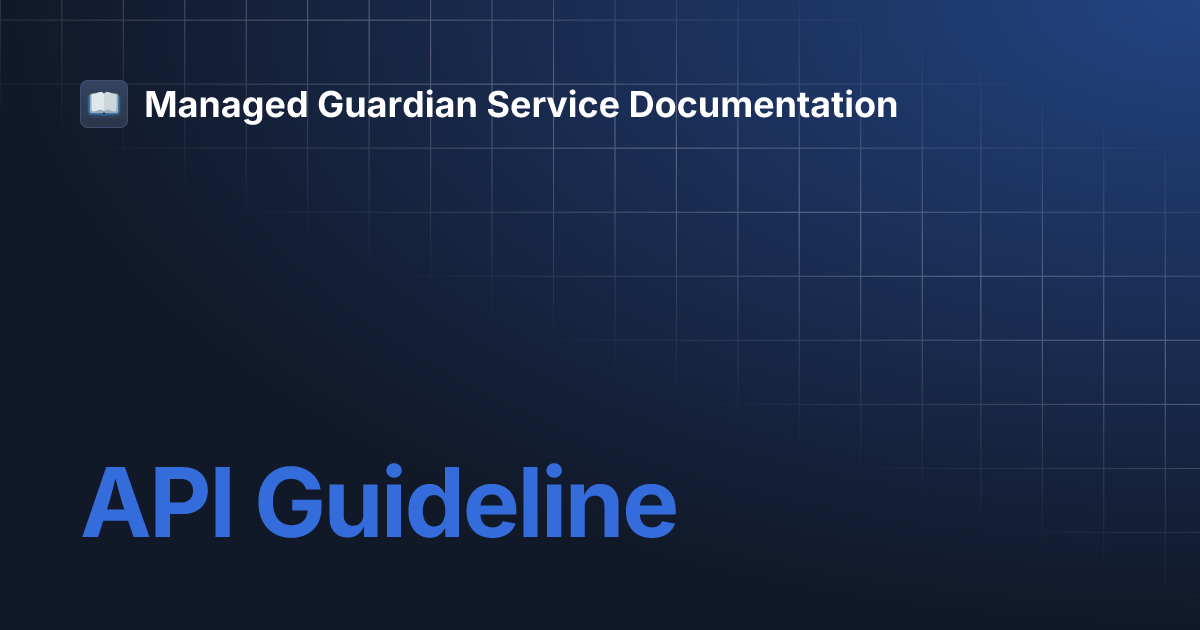 API Guideline | Managed Guardian Service Documentation
