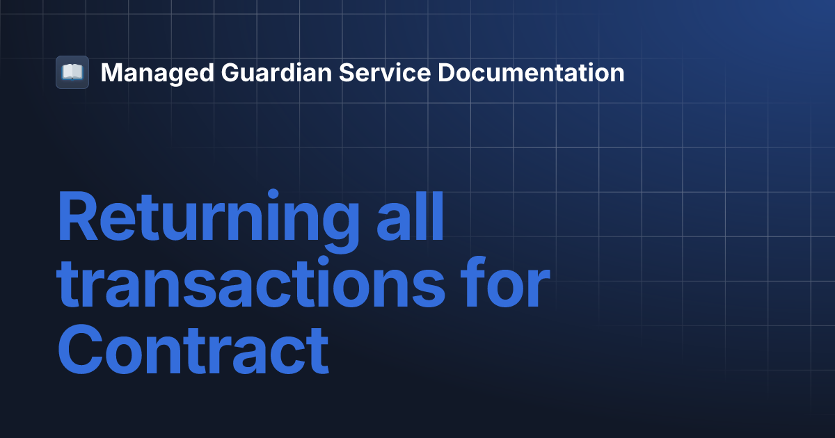 Returning all transactions for Contract | Managed Guardian Service Documentation