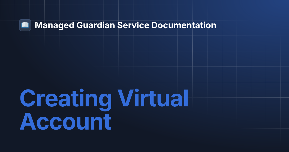 Creating Virtual Account | Managed Guardian Service Documentation