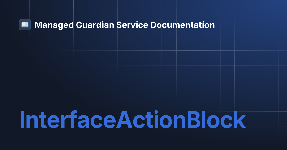 InterfaceActionBlock | Managed Guardian Service Documentation