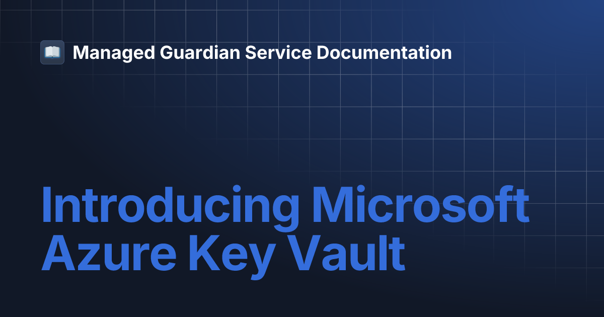 Introducing Microsoft Azure Key Vault | Managed Guardian Service ...