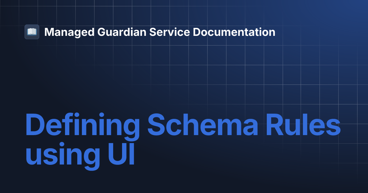 Defining Schema Rules using UI | Managed Guardian Service Documentation