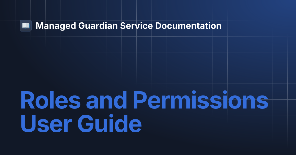 Roles and Permissions User Guide | Managed Guardian Service Documentation