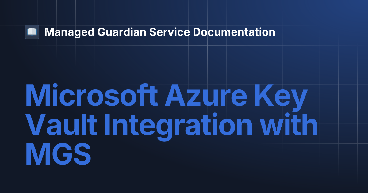 Microsoft Azure Key Vault Integration With Mgs Managed Guardian Service Documentation