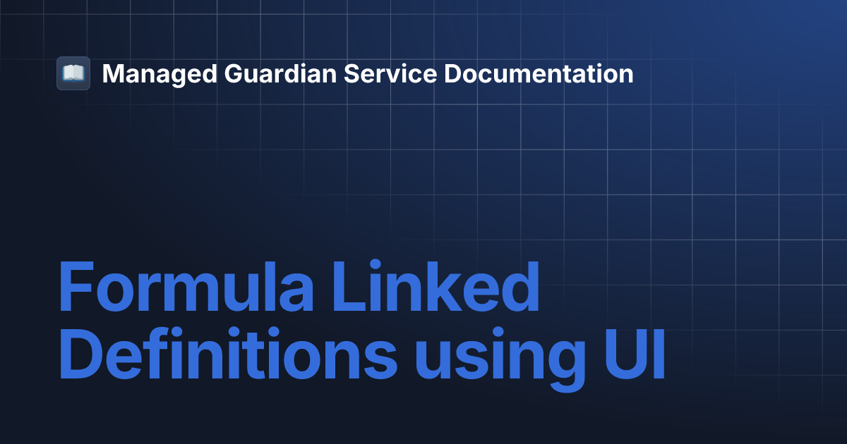 Formula Linked Definitions using UI | Managed Guardian Service Documentation