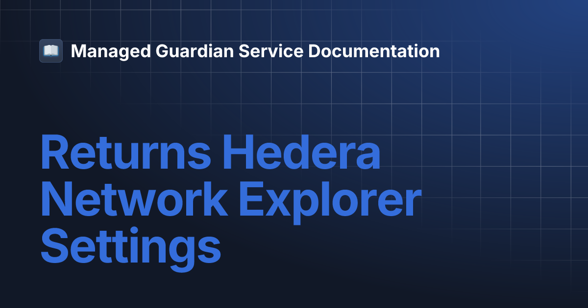 Returns Hedera Network Explorer Settings | Managed Guardian Service ...