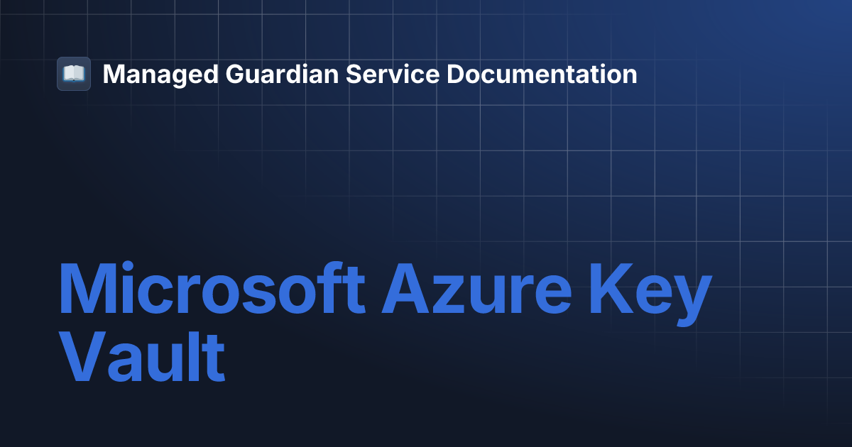Microsoft Azure Key Vault | Managed Guardian Service Documentation