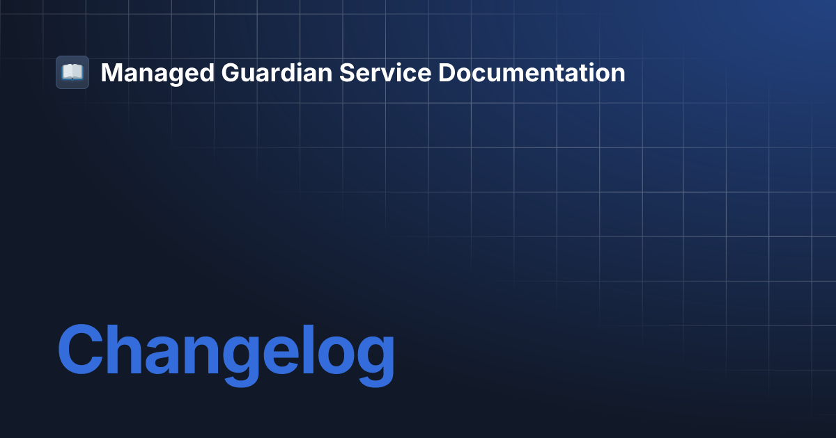 Changelog | Managed Guardian Service Documentation