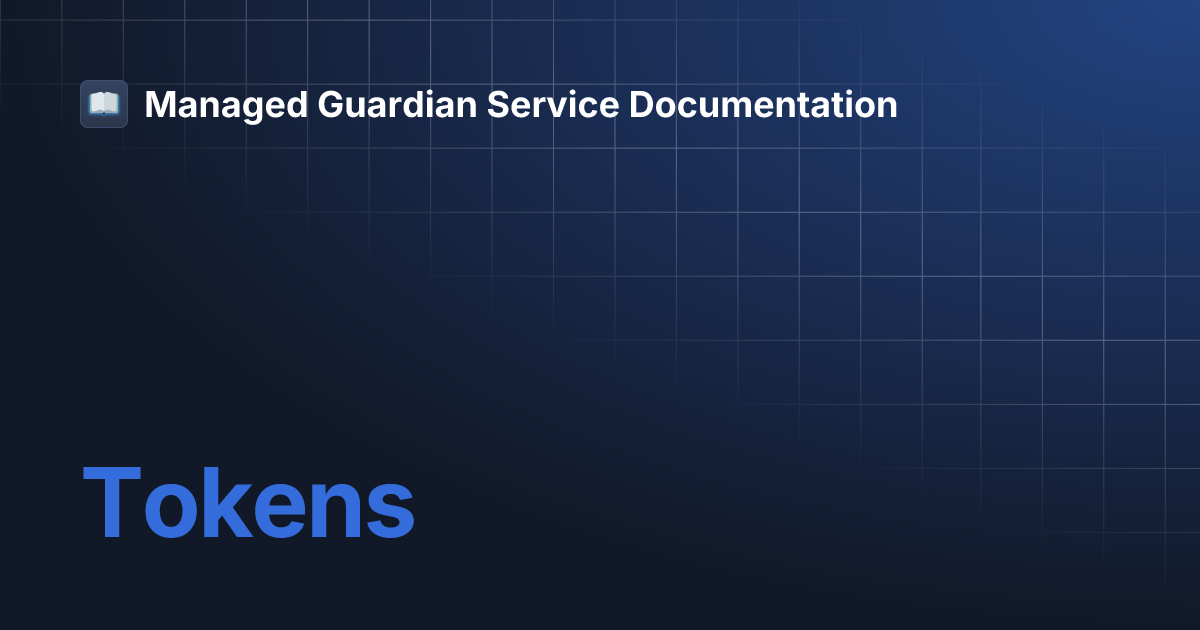 Tokens | Managed Guardian Service Documentation