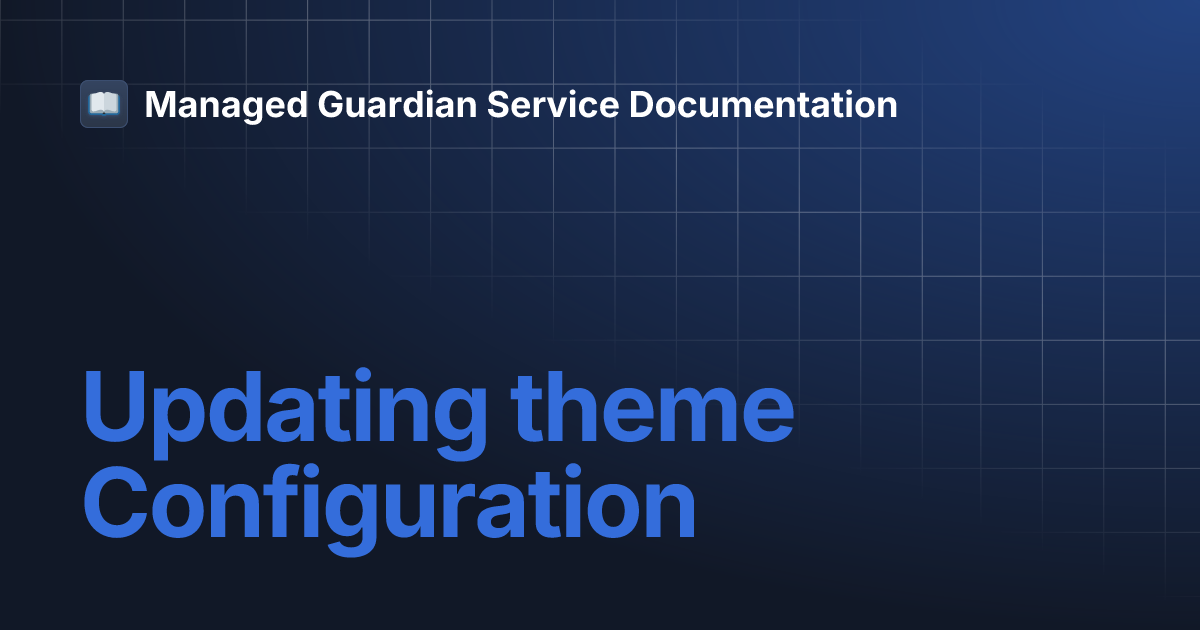 Updating theme Configuration | Managed Guardian Service Documentation