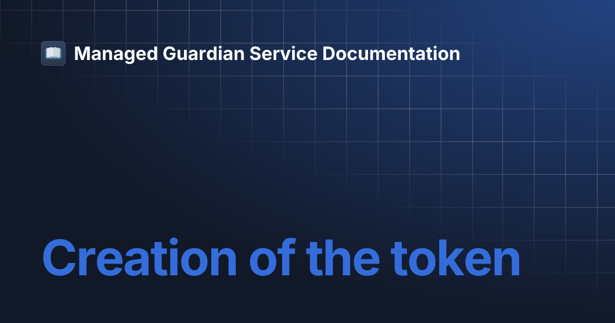 Creation of the token | Managed Guardian Service Documentation