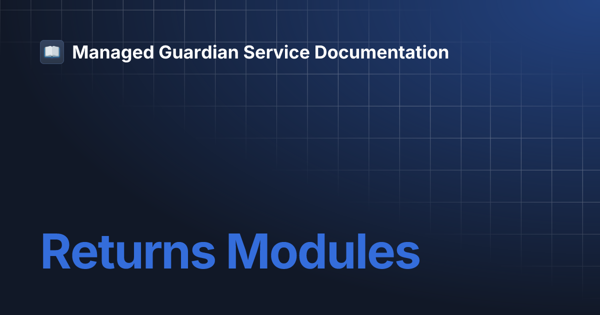Returns Modules | Managed Guardian Service Documentation