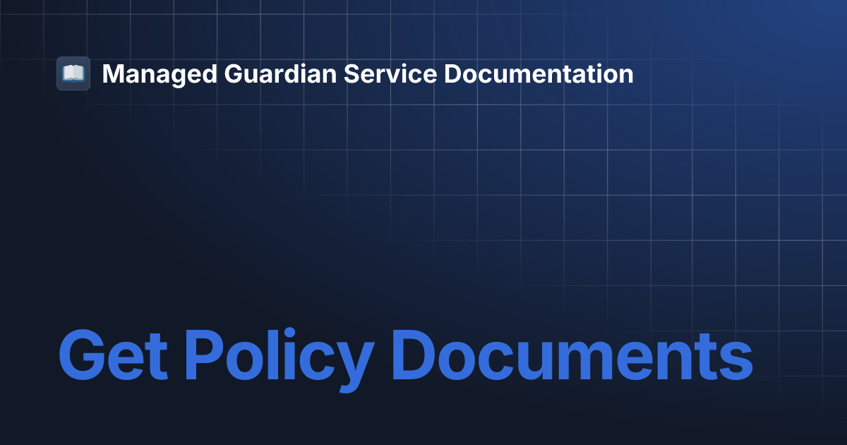 Get Policy Documents | Managed Guardian Service Documentation