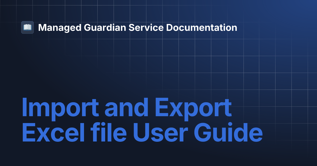 Import and Export Excel file User Guide | Managed Guardian Service Documentation