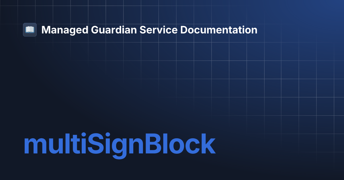 multiSignBlock | Managed Guardian Service Documentation