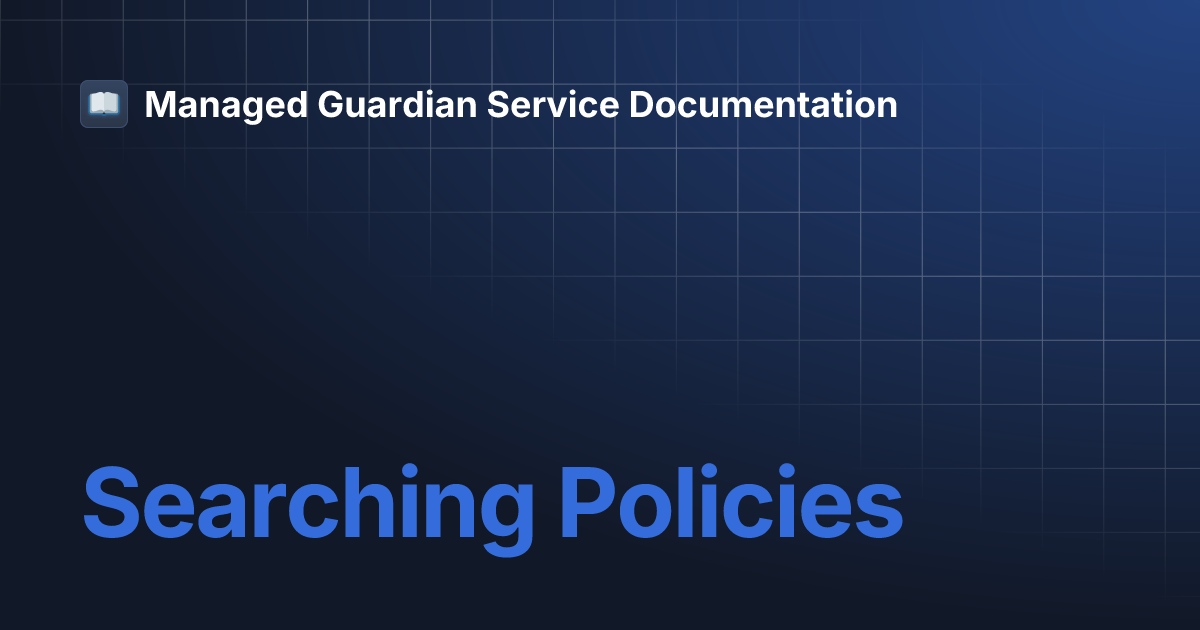 Searching Policies | Managed Guardian Service Documentation