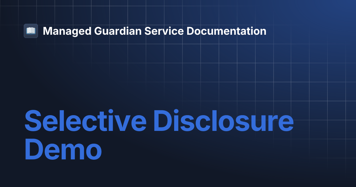 Selective Disclosure Demo | Managed Guardian Service Documentation
