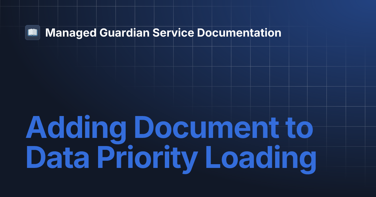 Adding Document to Data Priority Loading | Managed Guardian Service Documentation