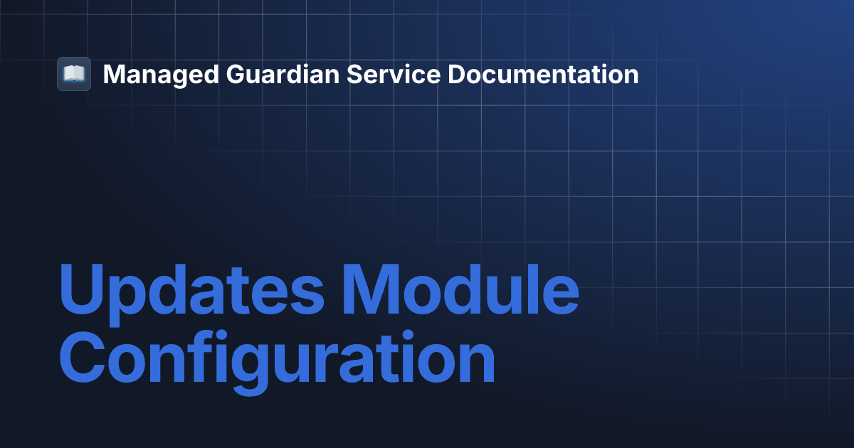 Updates Module Configuration | Managed Guardian Service Documentation