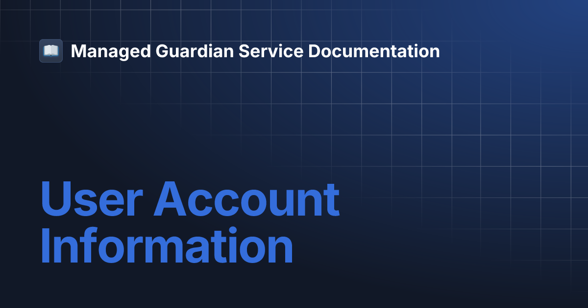 User Account Information | Managed Guardian Service Documentation