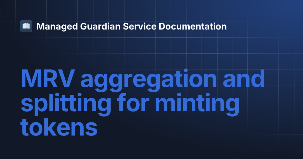 MRV aggregation and splitting for minting tokens | Managed Guardian Service Documentation