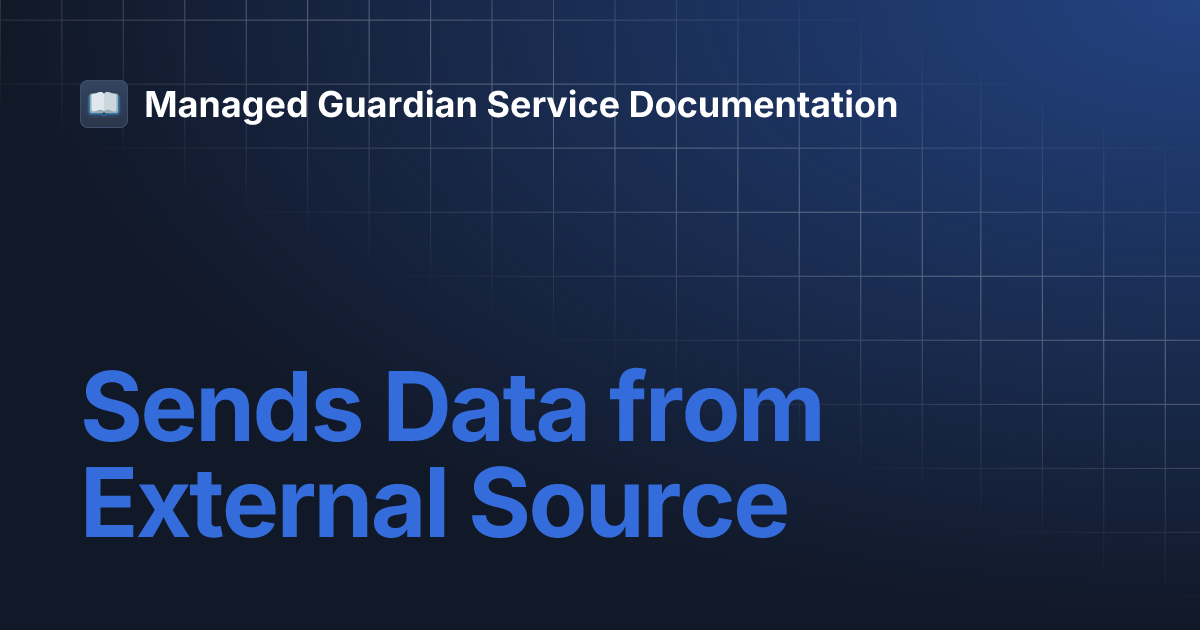 Sends Data from External Source | Managed Guardian Service Documentation