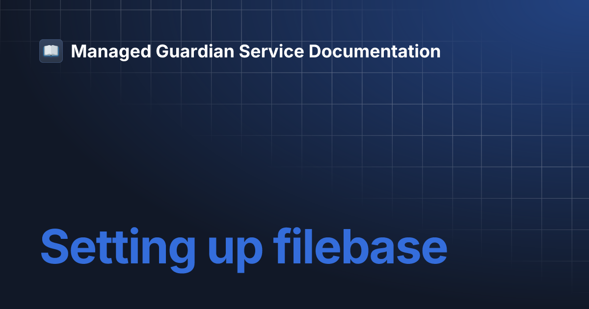 Setting up filebase | Managed Guardian Service Documentation