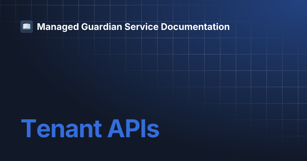 Tenant APIs | Managed Guardian Service Documentation