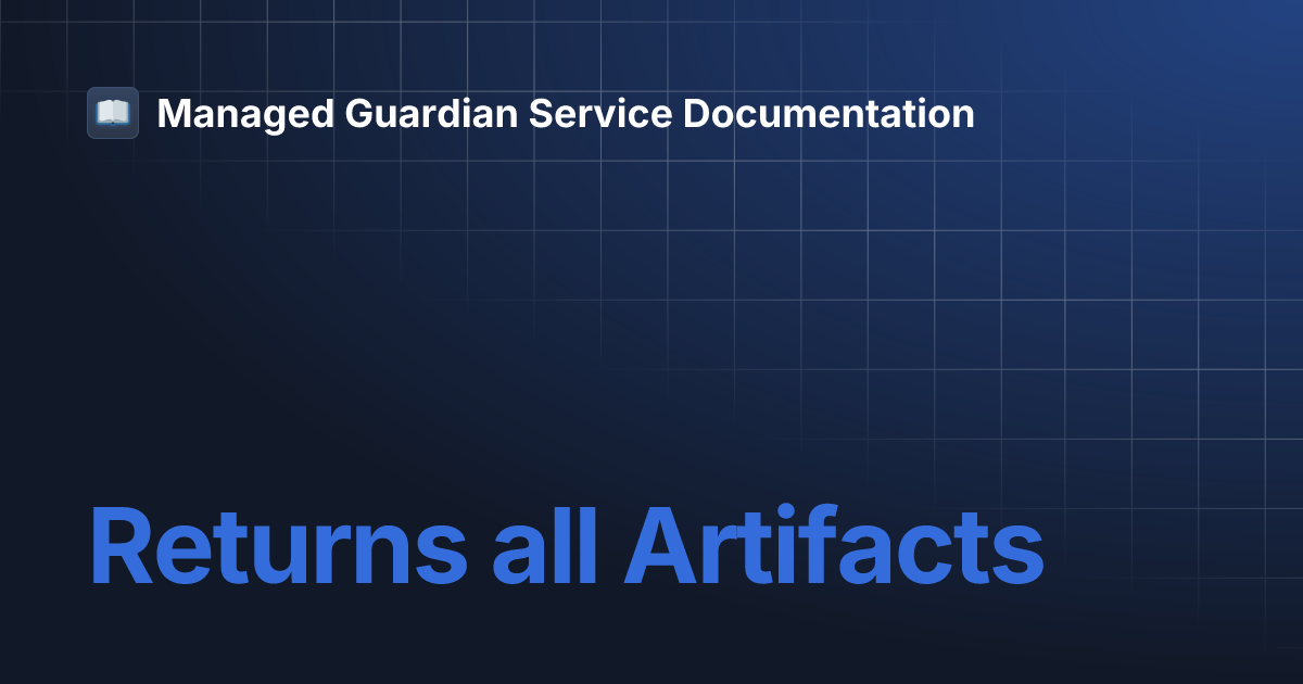 Returns all Artifacts | Managed Guardian Service Documentation