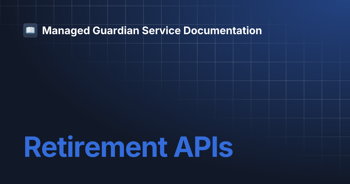 Retirement APIs | Managed Guardian Service Documentation