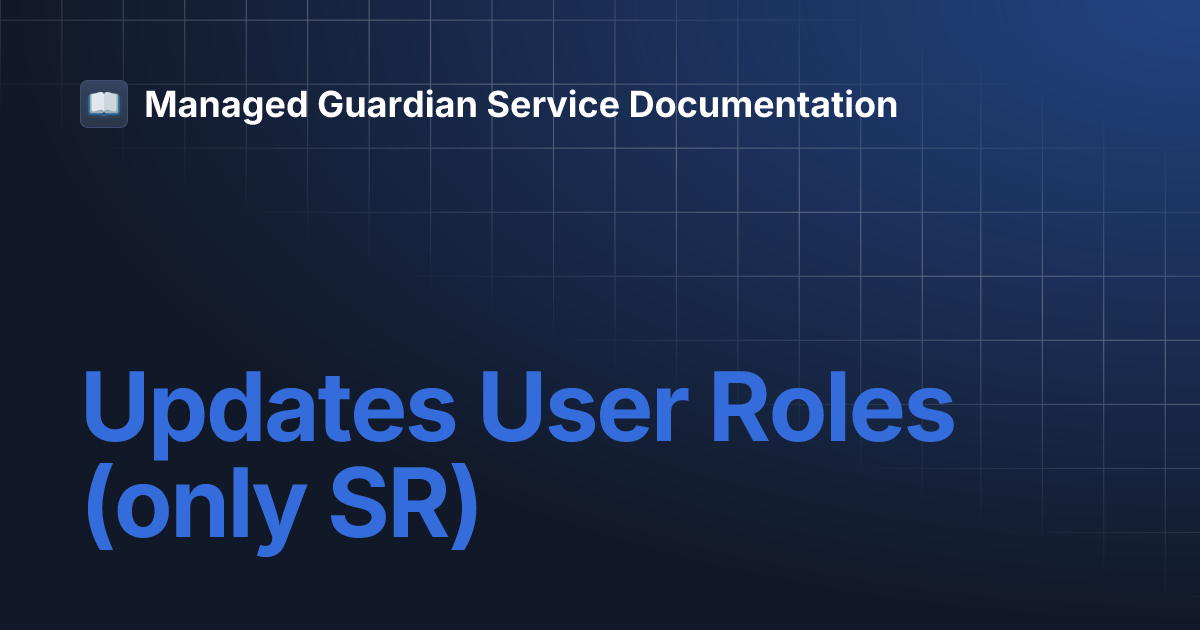 Updates User Roles (only SR) | Managed Guardian Service Documentation