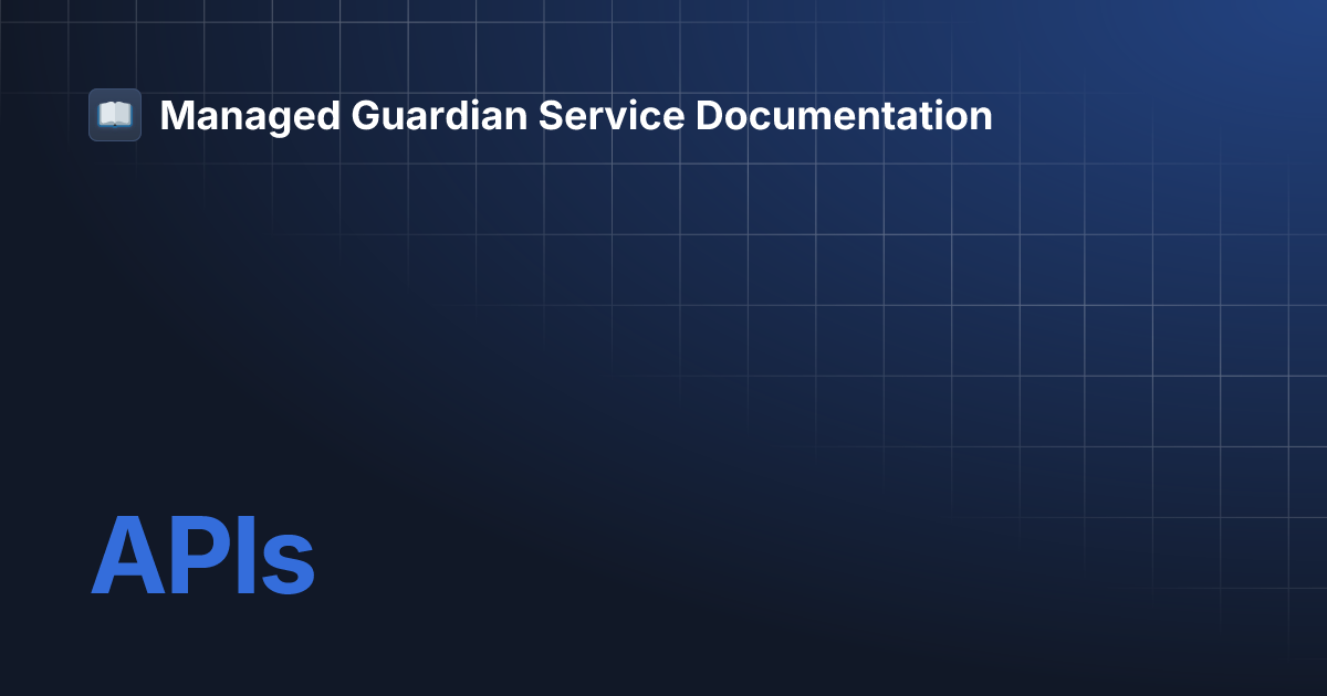 APIs | Managed Guardian Service Documentation