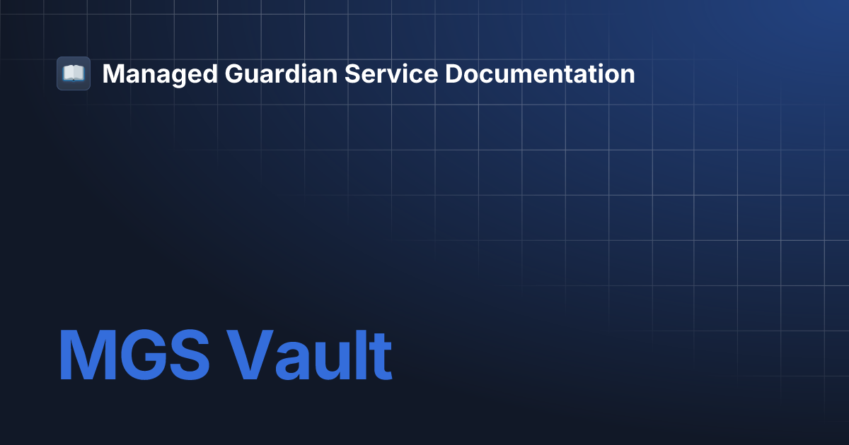 MGS Vault | Managed Guardian Service Documentation