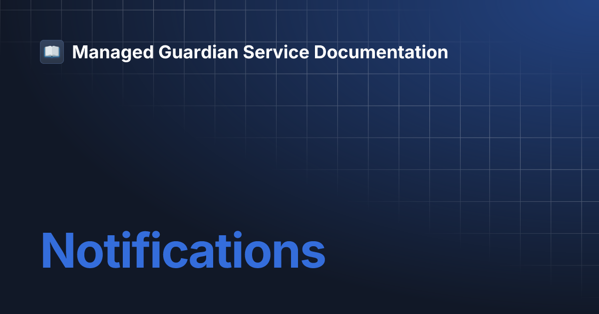 Notifications | Managed Guardian Service Documentation