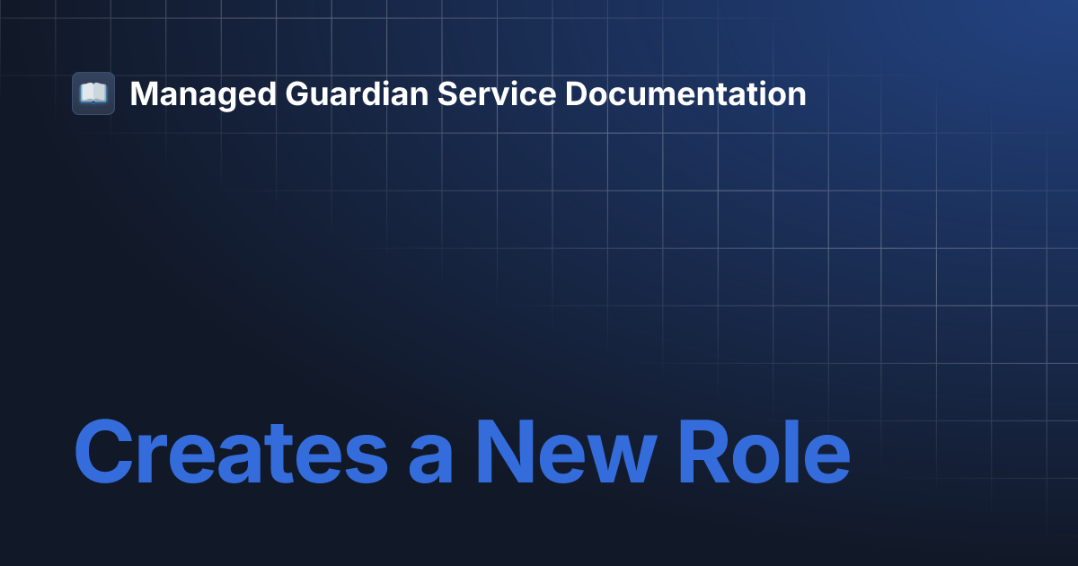 Creates a New Role | Managed Guardian Service Documentation