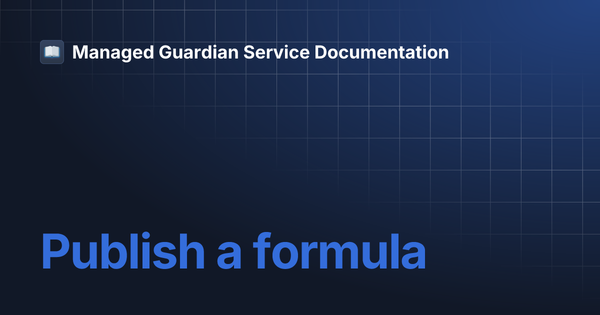 Publish a formula | Managed Guardian Service Documentation