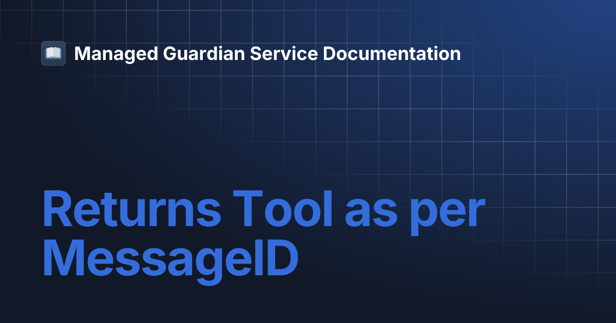 Returns Tool as per MessageID | Managed Guardian Service Documentation