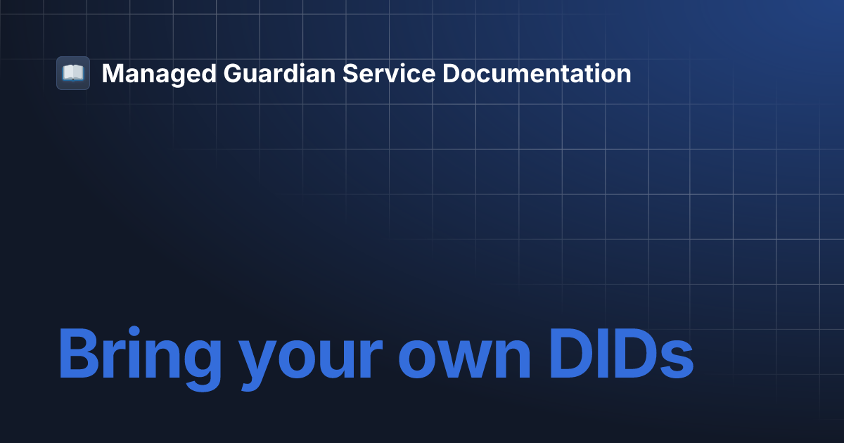Bring your own DIDs | Managed Guardian Service Documentation