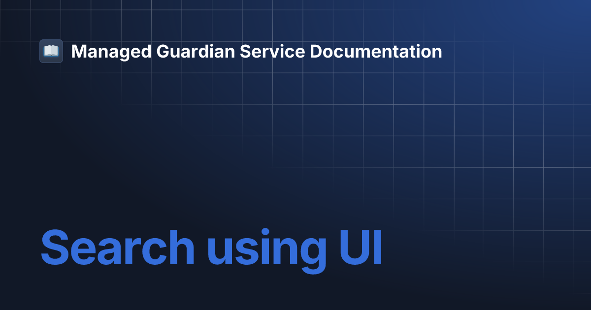 Search using UI | Managed Guardian Service Documentation