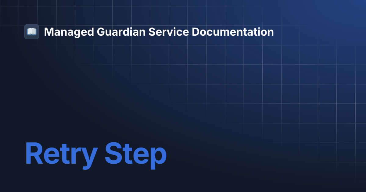 Retry Step | Managed Guardian Service Documentation