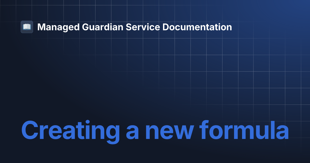 Creating a new formula | Managed Guardian Service Documentation