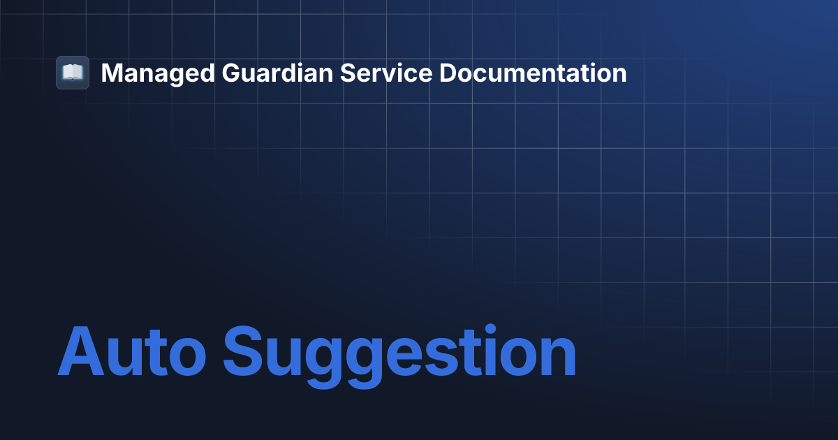 Auto Suggestion | Managed Guardian Service Documentation